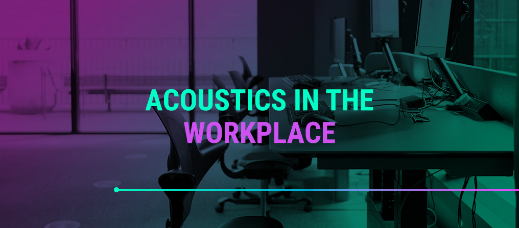 Acoustics in the Workplace - Illuminated Integration
