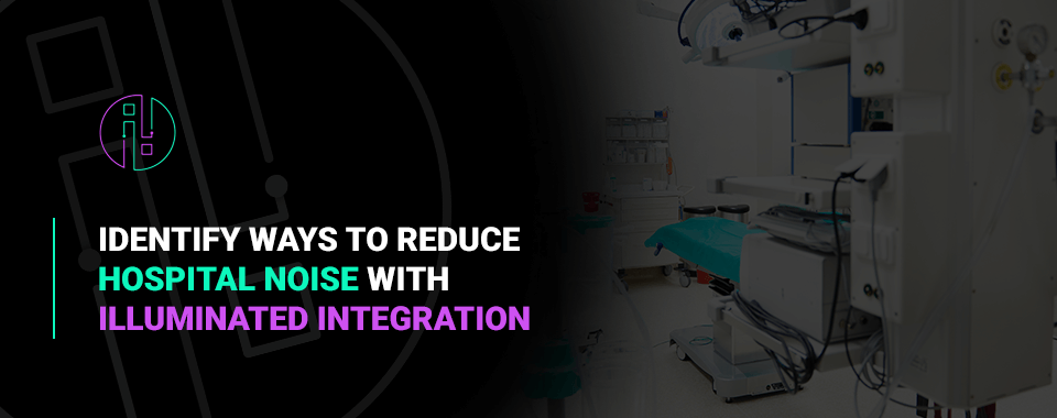 How to Reduce Hospital Noise - Illuminated Integration