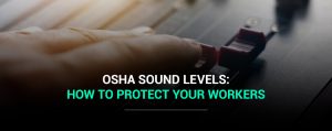 OSHA Sound Levels: How to Protect Your Workers - Illuminated Integration