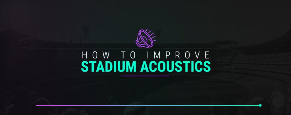 How to Improve Stadium Acoustics - Illuminated Integration